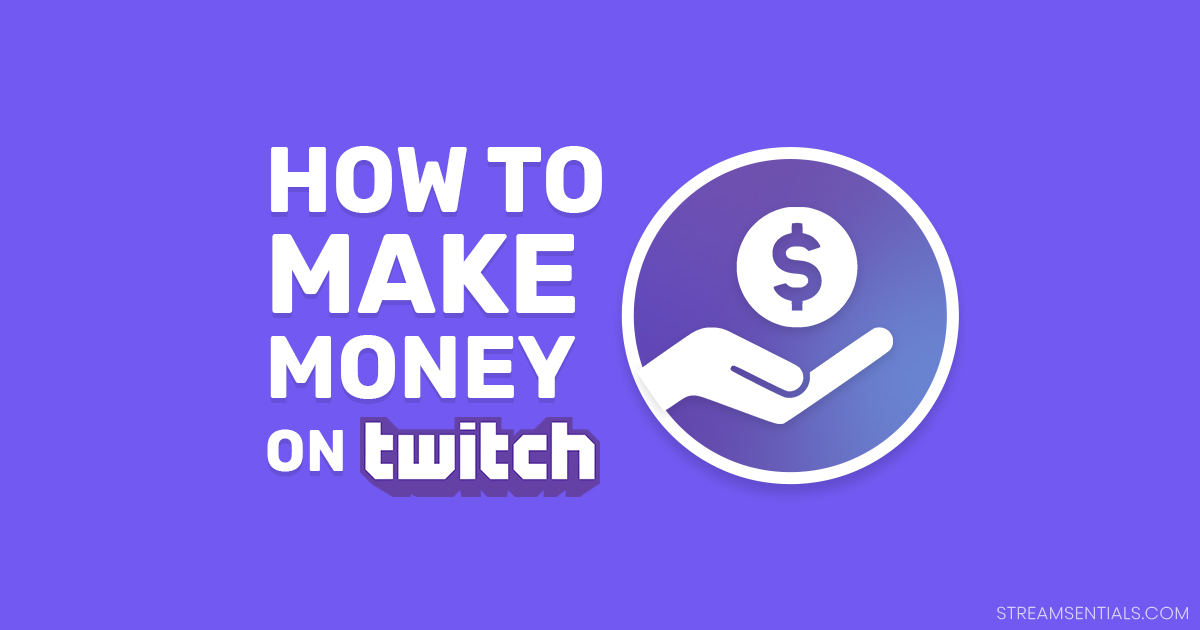 How to Make Money on Twitch - 5 Fast Ways for Streamers in 2019