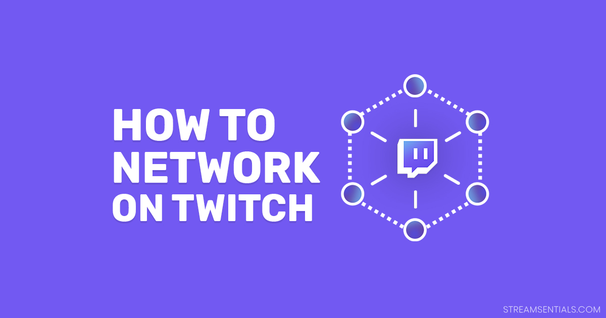 How to Network on Twitch - Tips for Growing Your Community!