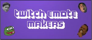 Twitch Emote Makers - Make Your Own Emotes Fast!
